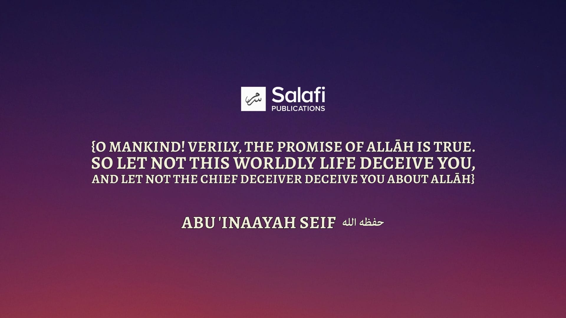 The Promise of Allāh is True. So Let Not This Worldly Life Deceive You ...